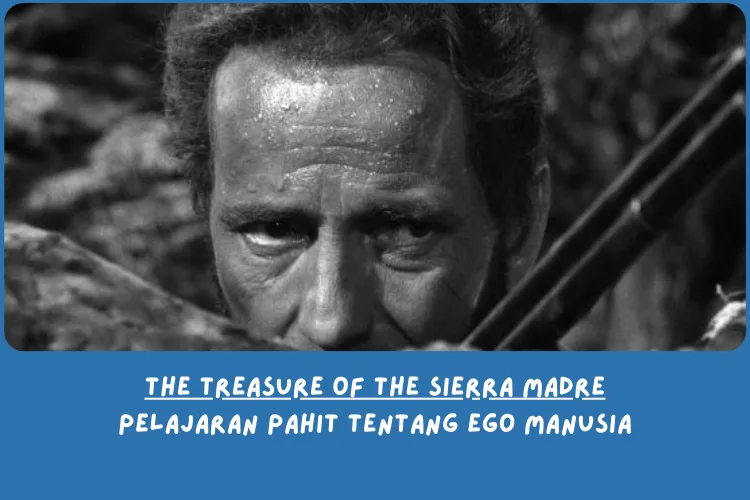The Treasure of the Sierra Madre (1948): Pelajaran Pahit Tentang Ego ...